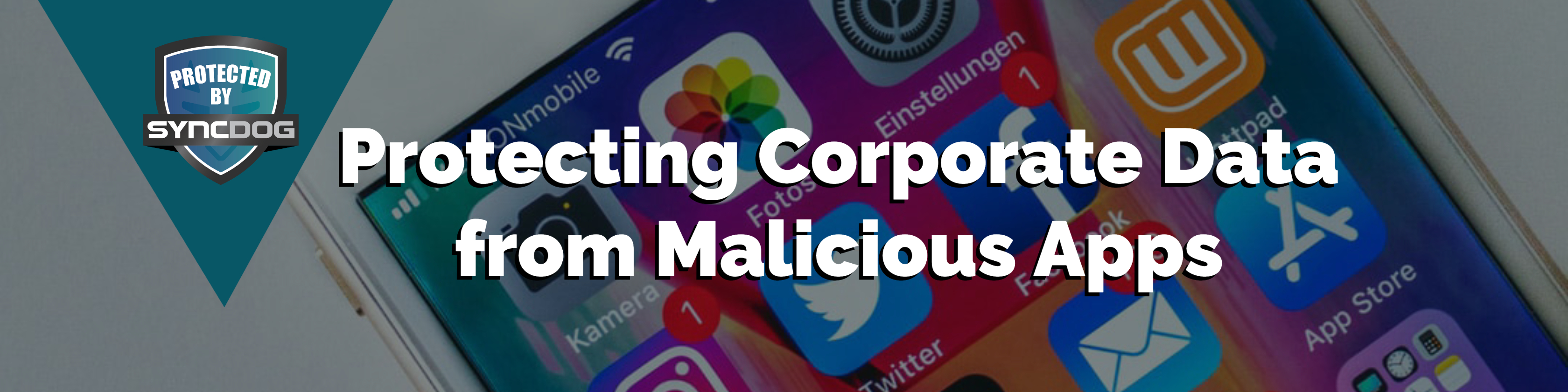 Protecting Corporate Data from Malicious Apps - SyncDog